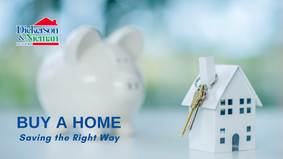 Save the Right Way for a First Home - Dickerson & Nieman Realtors